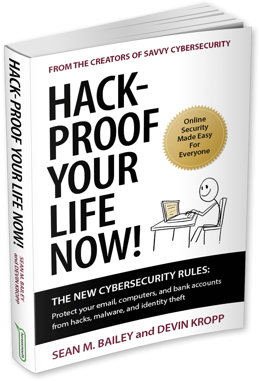 Hack-Proof Your Life Now! | Protect your email, computers, and bank accounts from hacks, malware ...